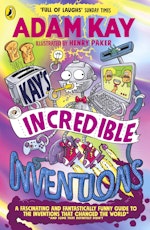 Kay’s Incredible Inventions by Adam Kay - Penguin Books Australia