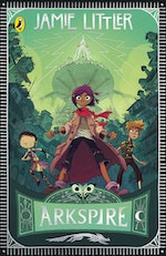 Arkspire by Jamie Littler - Penguin Books Australia