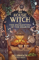 The House Witch and The Enchanting of the Hearth by Delemhach, Emilie ...