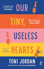 Our Tiny, Useless Hearts by Toni Jordan (EBook) - Text Publishing