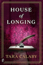 House of Longing by Tara Calaby - Text Publishing