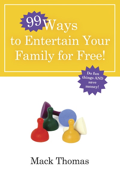 99 Ways to Entertain Your Family for Free! by Mack Thomas - Penguin ...