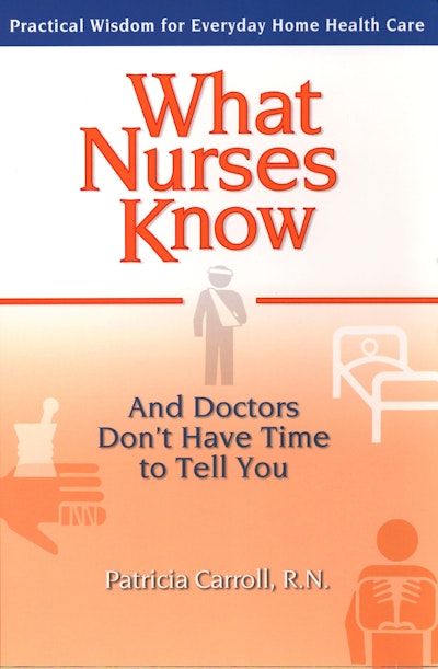 What Nurses Know and Doctors Don't Have Time to Tell You by Pat Carroll ...