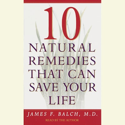 Ten Natural Remedies That Can Save Your Life by Dr. James Balch ...