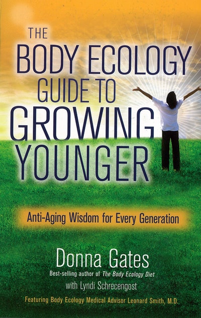 The Body Ecology Guide to Growing Younger. Anti-Aging Wisdom for Every ...