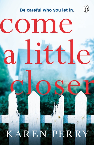 Come a Little Closer by Karen Perry - Penguin Books Australia