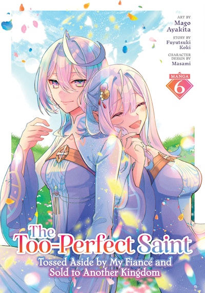 The Too-Perfect Saint: Tossed Aside by My Fiancé and Sold to Another Kingdom (Manga) Vol. 6 ...