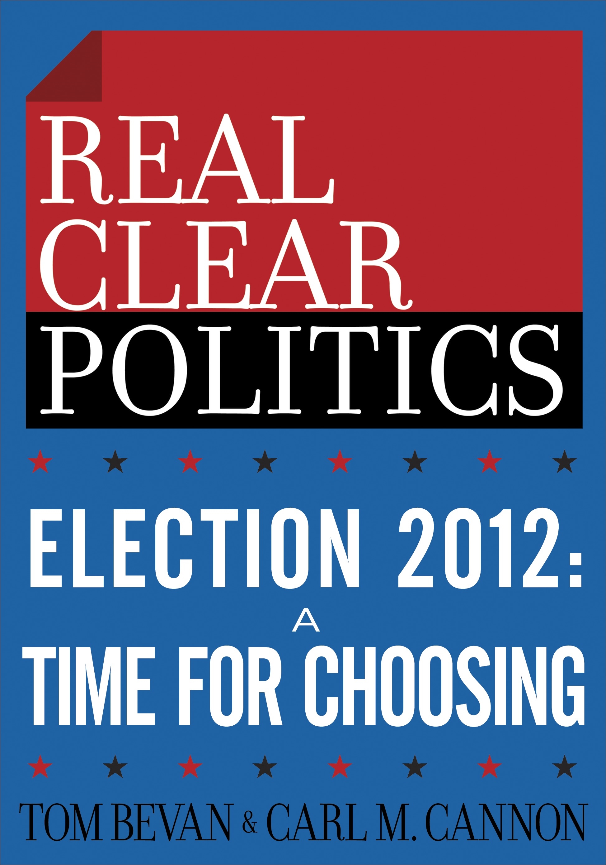 Election 2012: A Time for Choosing (The RealClearPolitics Political ...