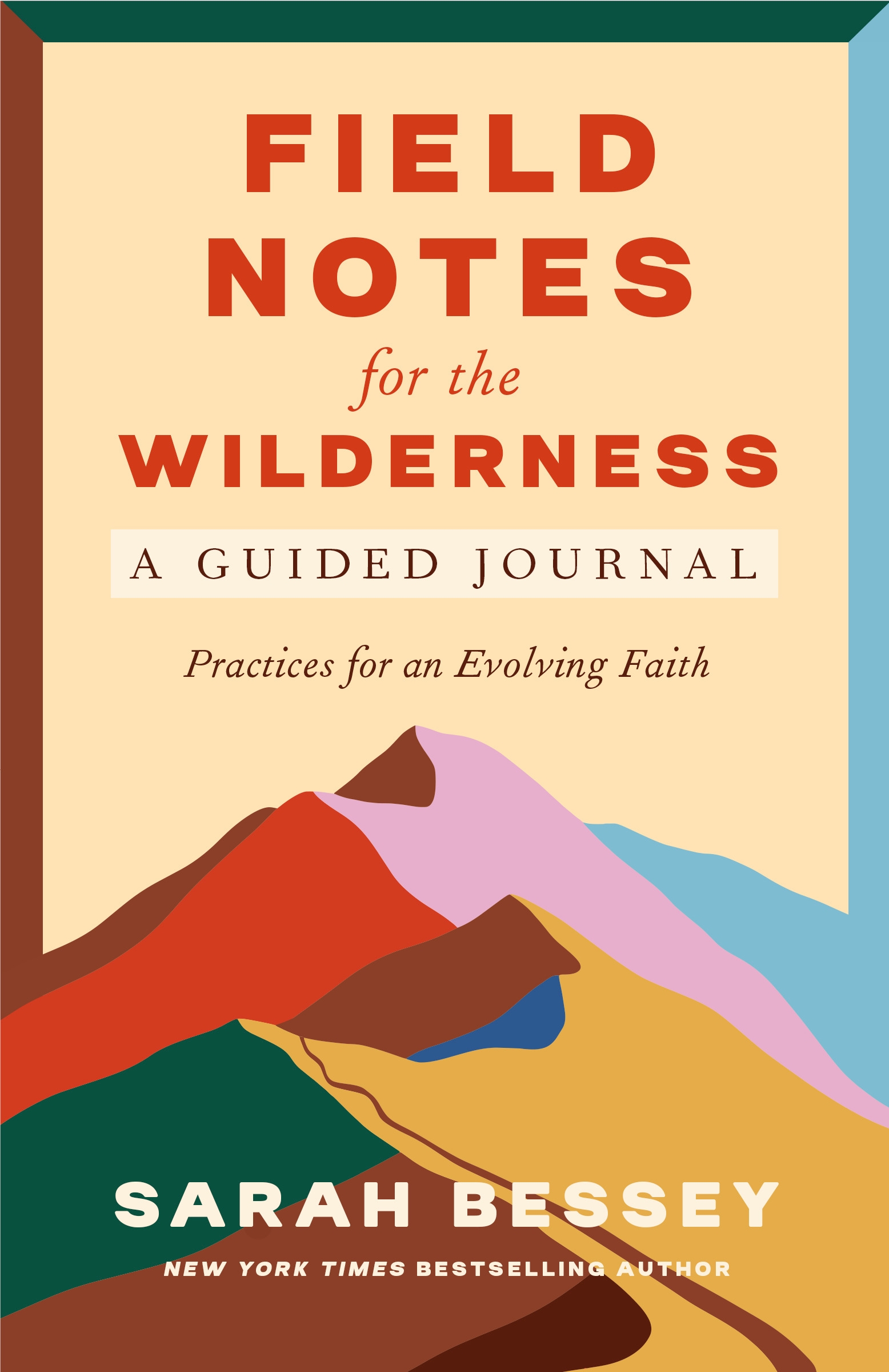 Field Notes for the Wilderness: A Guided Journal by Sarah Bessey ... Field Notes for the Wilderness: A Guided Journal by Sarah Bessey ...