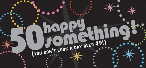 Happy 50something! You Don't Look a Day Over 49! by Sourcebooks ...