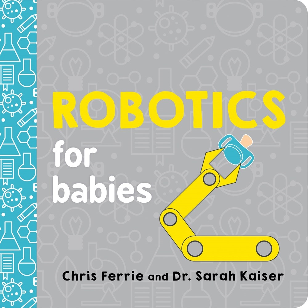 Robotics for Babies by Dr. Sarah Kaiser - Penguin Books Australia Robotics for Babies by Dr. Sarah Kaiser - Penguin Books Australia