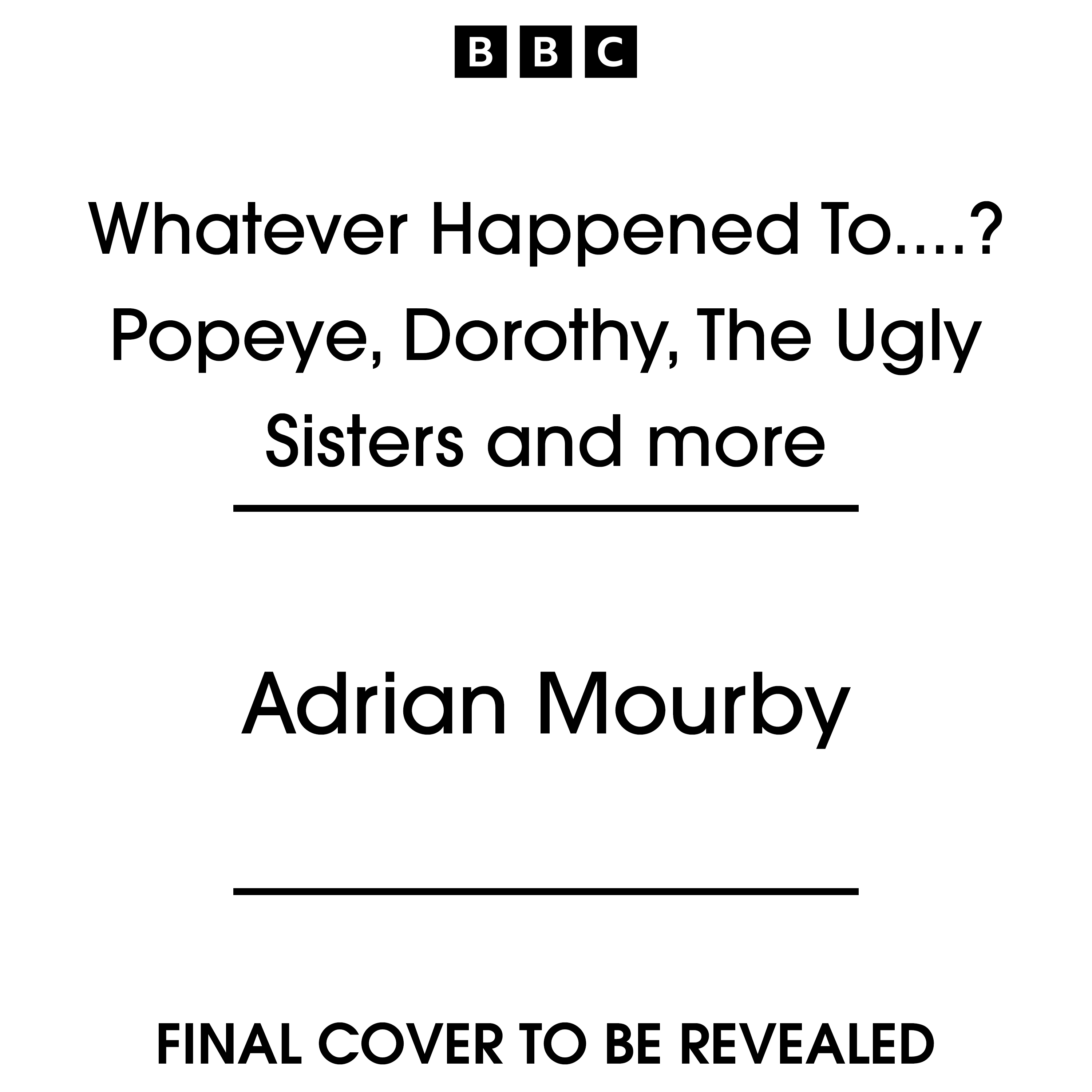 Whatever Happened to….? Popeye, Dorothy, The Ugly Sisters and more ...