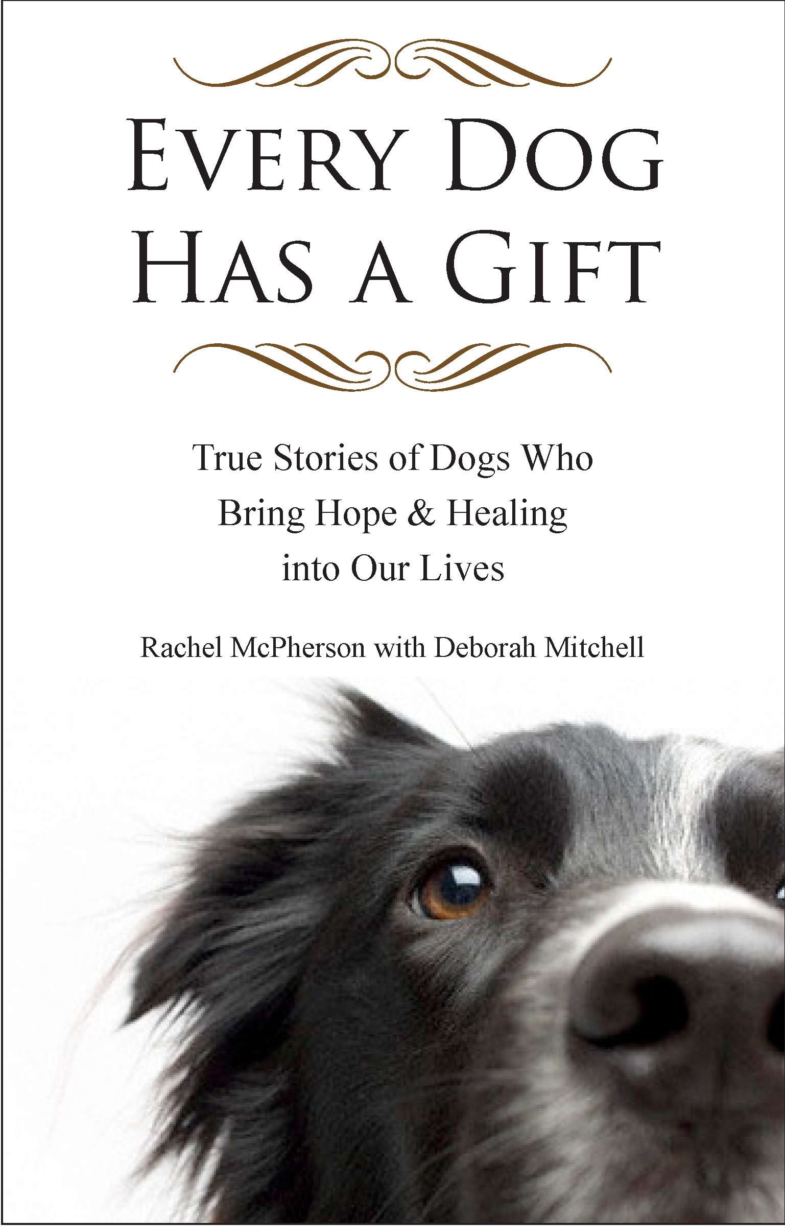 Every Dog Has a Gift: True Stories of Dogs Who Bring Hope & Healing ...