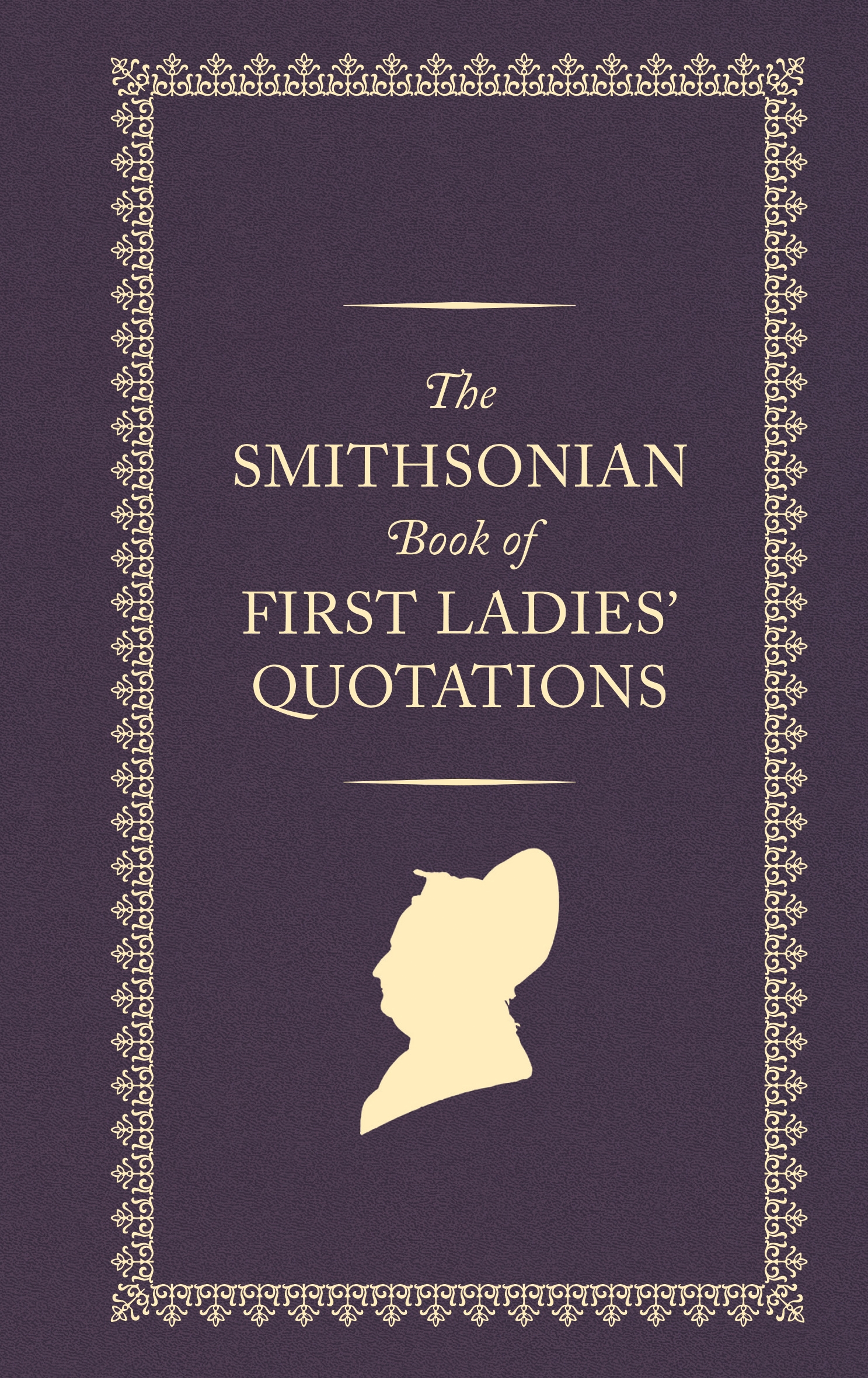 The Smithsonian Book of First Ladies' Quotations by Lisa Kathleen ...