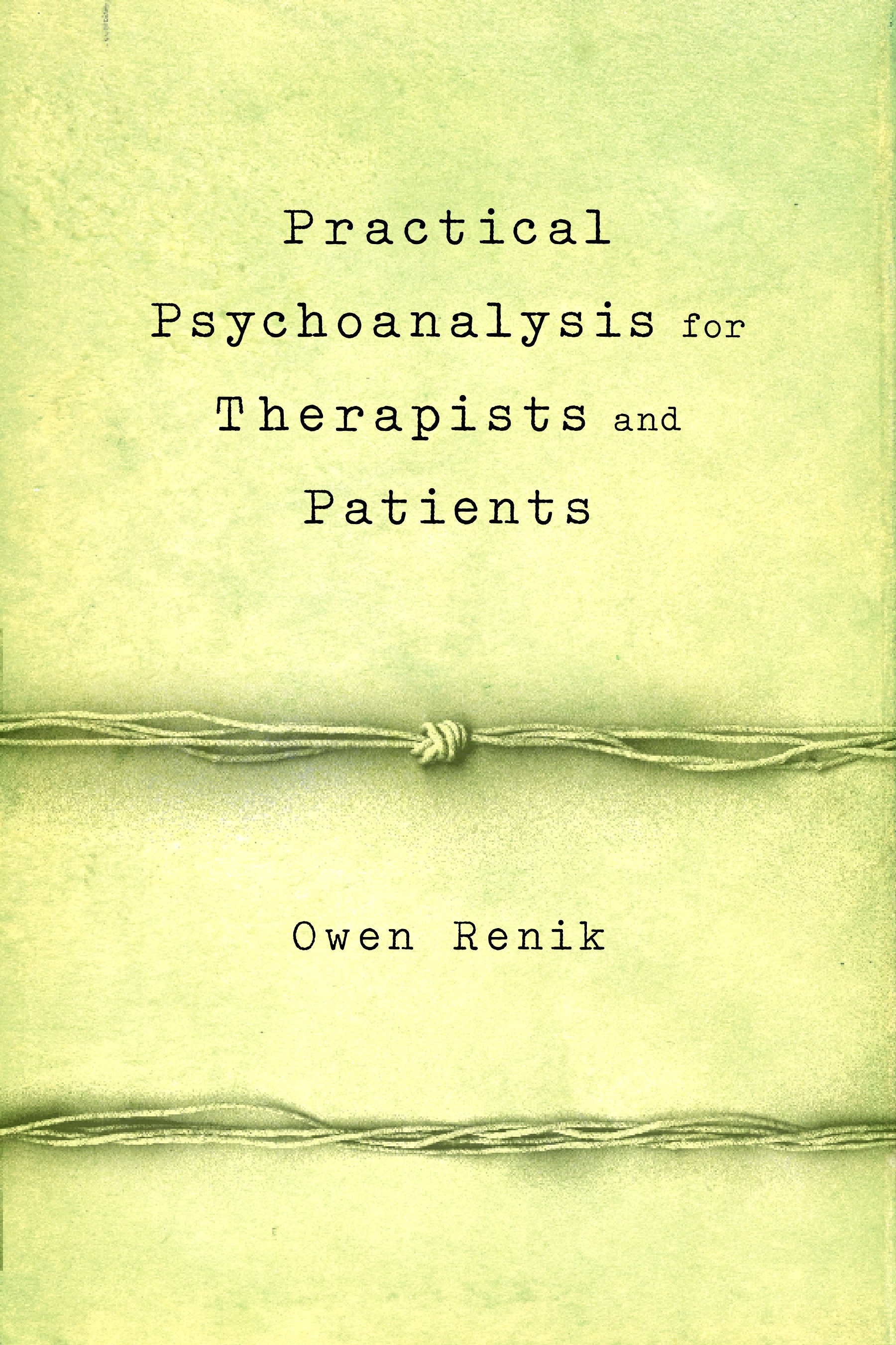 Practical Psychoanalysis for Therapists and Patients by Owen Renik ...