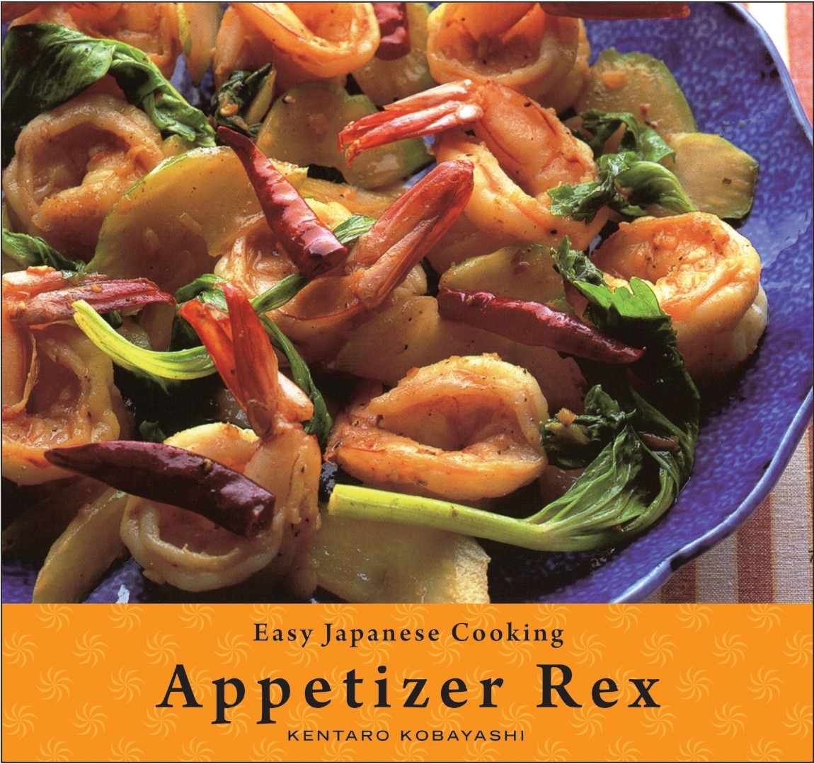 Easy Japanese Cooking: Appetizer Rex by Kentaro Kobayashi - Penguin ...